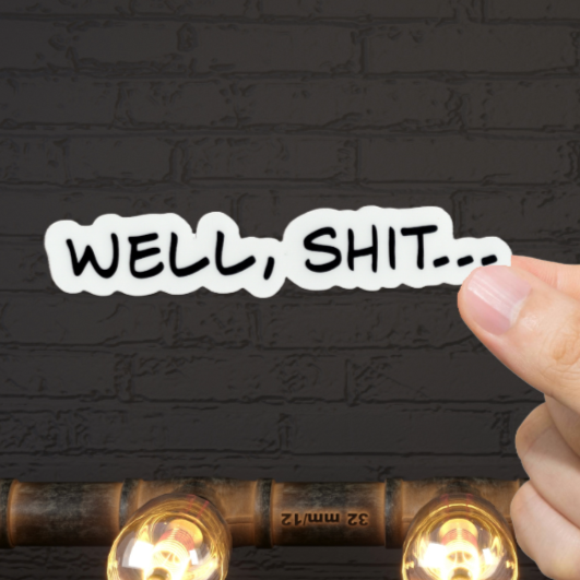 Durable, vinyl, die-cut, Well Shit Sticker – Ollie's